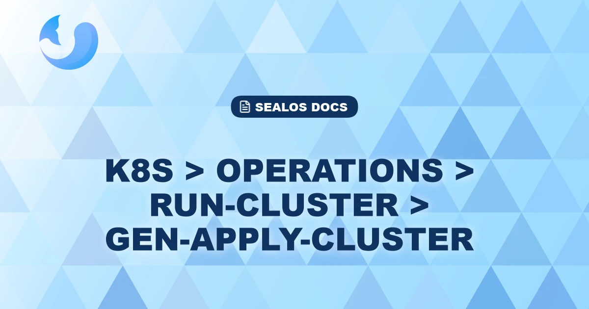 K8s > Operations > Run-cluster > Gen-apply-cluster | Sealos Docs